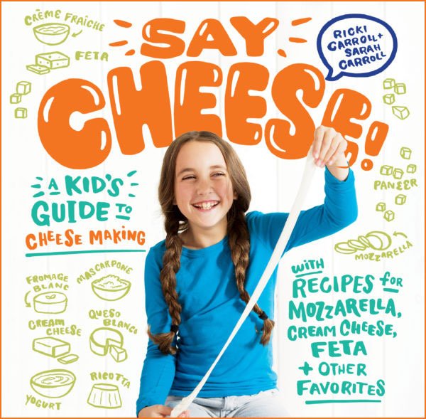 Say Cheese a Kids Guide to Cheese Making